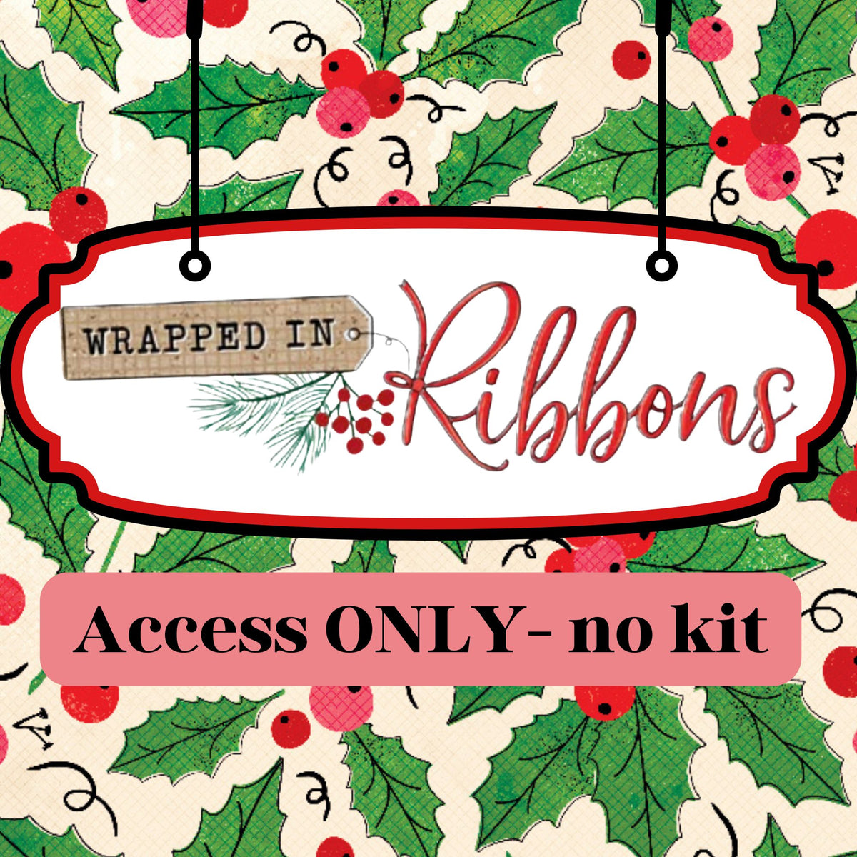 Wrapped in Ribbons Weekend Event ACCESS ONLY- no KIT – Vicki Boutin Design
