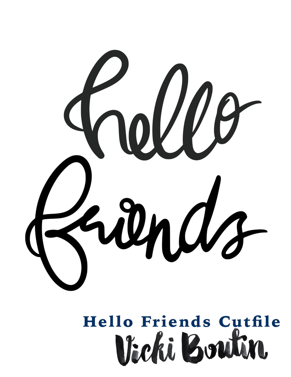 Hello Friends Cut File – Vicki Boutin Design